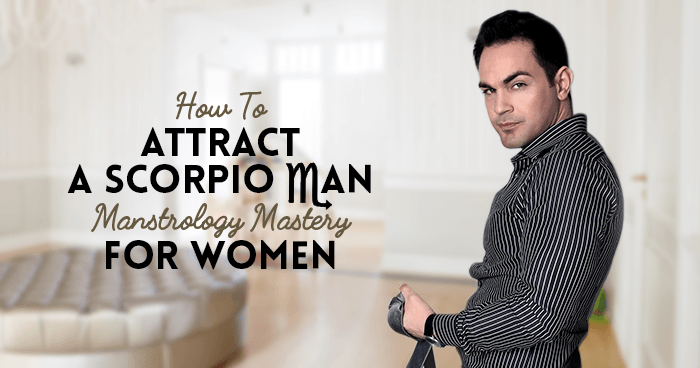 How To Attract A Scorpio Man Manstrology Mastery For Women Total Curve